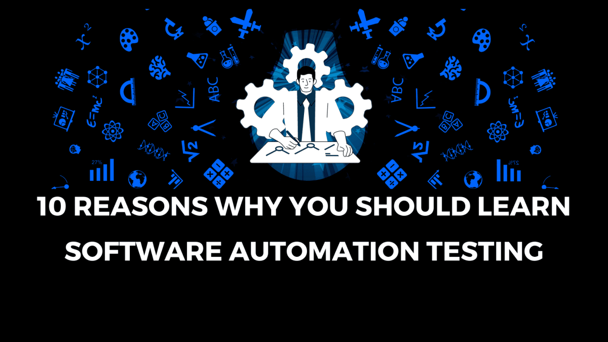 10 Reasons Why You Should Learn Software Automation Testing